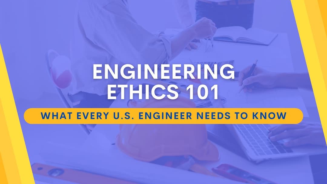 Engineering Ethics 101: What Every U.S. Engineer Needs to Know
